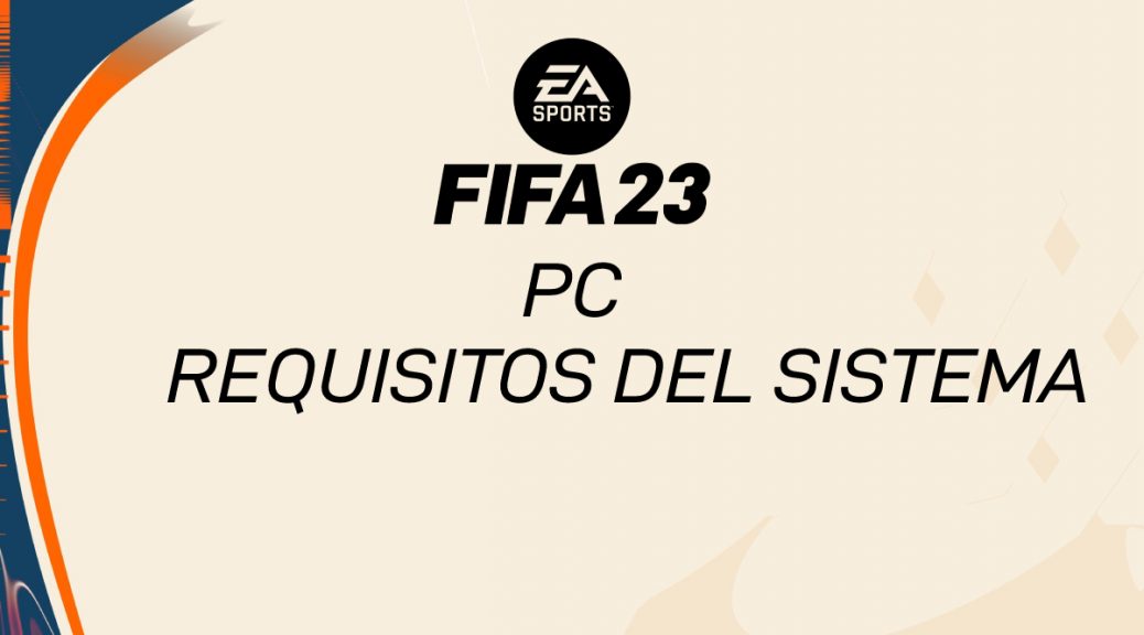 FIFA 23 CUALES SON LOS REQUISITOS MÍNIMOS PARA PC